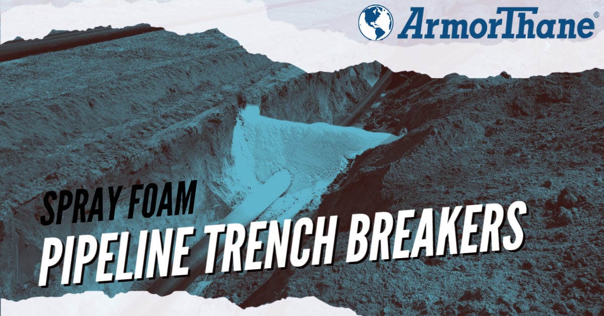 Spray Foam For Pipeline Trench Breakers | ArmorThane Polyurea ...