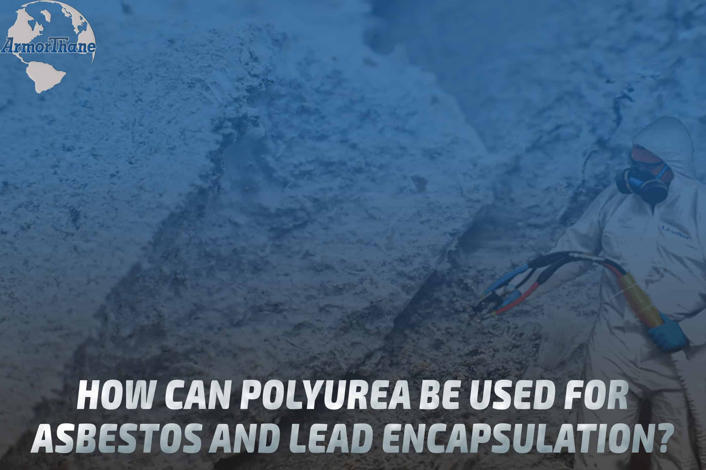Polyurea Asbestos Encapsulation | ArmorThane